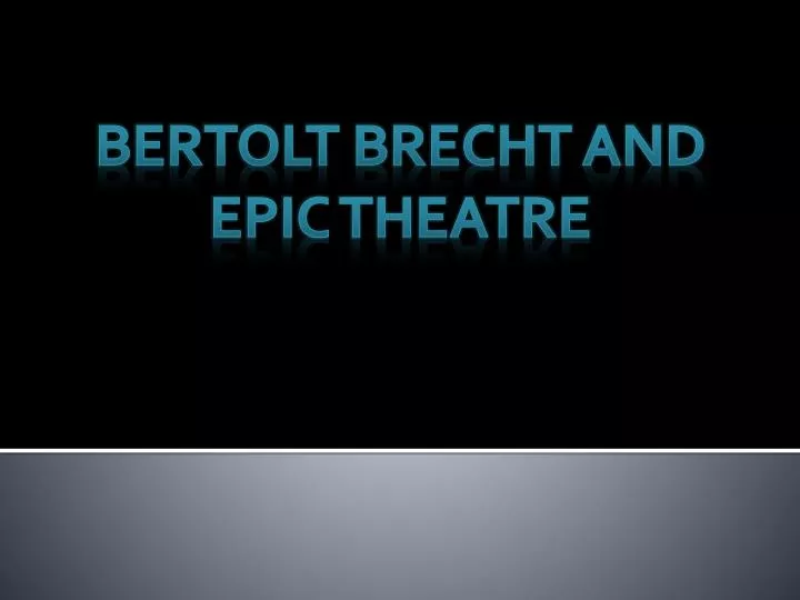 PPT - BERTOLT BRECHT AND EPIC THEATRE PowerPoint Presentation, free ...