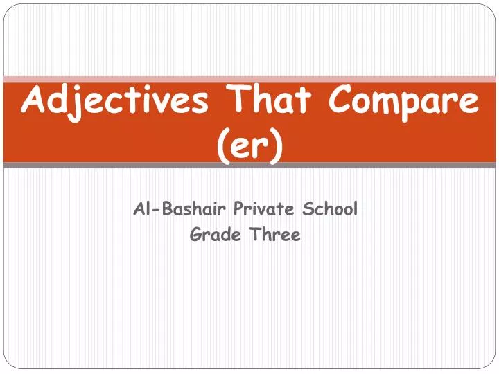 PPT - Adjectives That Compare (er) PowerPoint Presentation, free ...