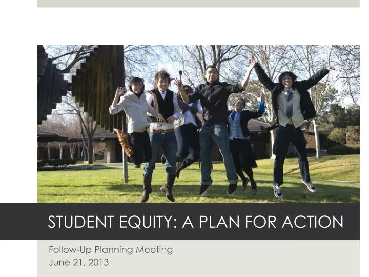 PPT - STUDENT EQUITY: A PLAN FOR ACTION PowerPoint Presentation, free ...