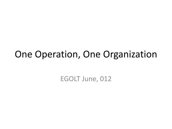 PPT - One Operation, One Organization PowerPoint Presentation, free ...