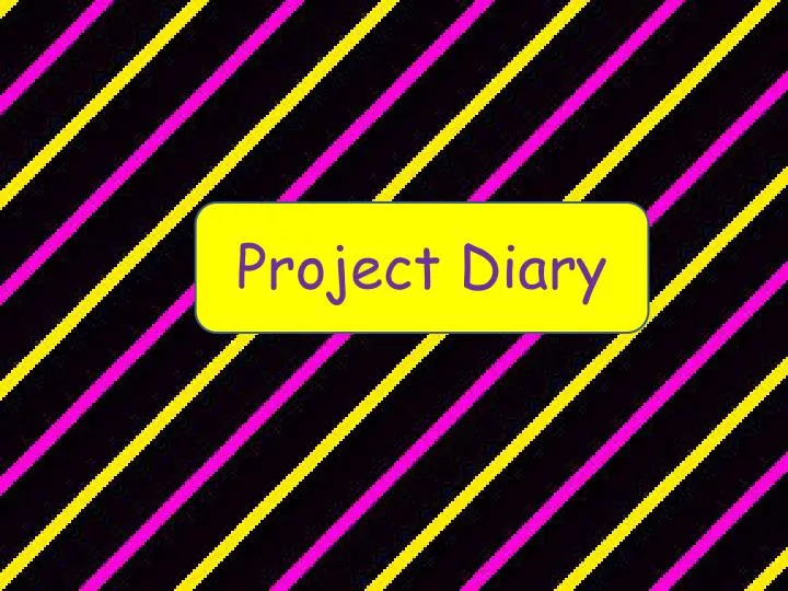 PPT - Project Diary PowerPoint Presentation, free download - ID:2797093
