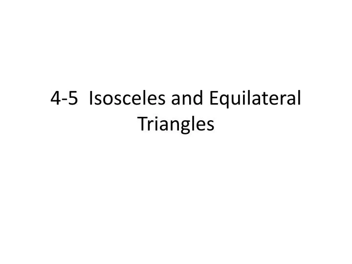 PPT - 4-5 Isosceles and Equilateral Triangles PowerPoint Presentation ... PPT - 4-5 Isosceles and Equilateral Triangles PowerPoint Presentation ...
