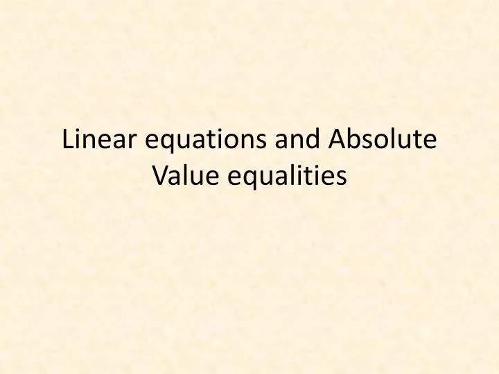 PPT - Linear equations and Absolute Value equalities PowerPoint ...