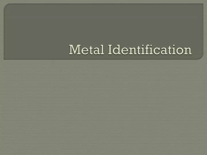 PPT - Metal Identification PowerPoint Presentation, free download - ID ...