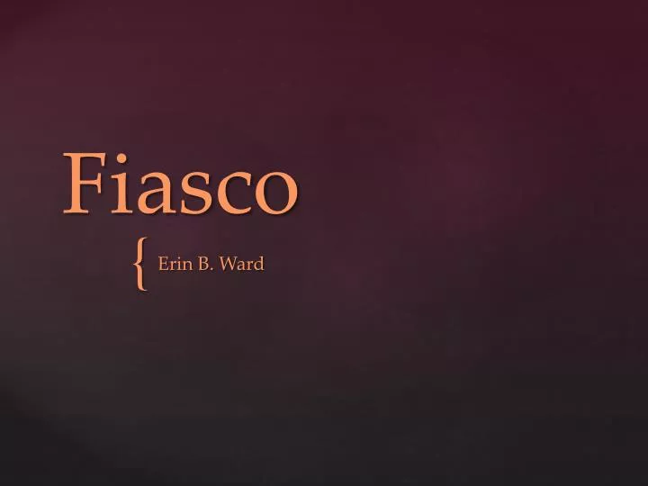 PPT - Fiasco PowerPoint Presentation, free download - ID:2798554