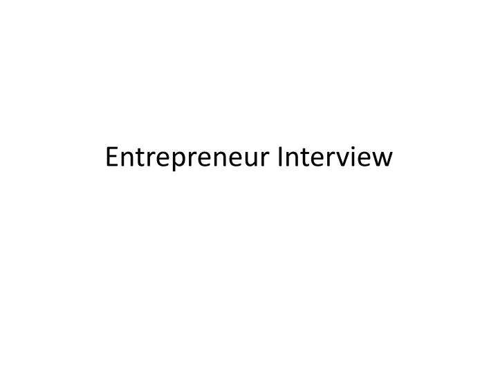 PPT - Entrepreneur Interview PowerPoint Presentation, free download ...