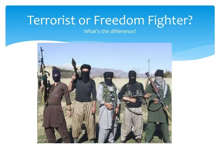 PPT - Terrorist or Freedom Fighter? What’s the difference? PowerPoint ...