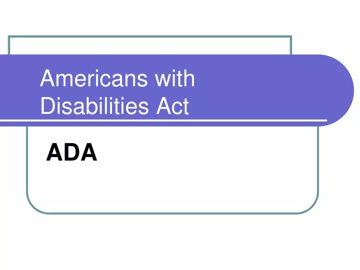 PPT - Americans with Disabilities Act PowerPoint Presentation, free ...