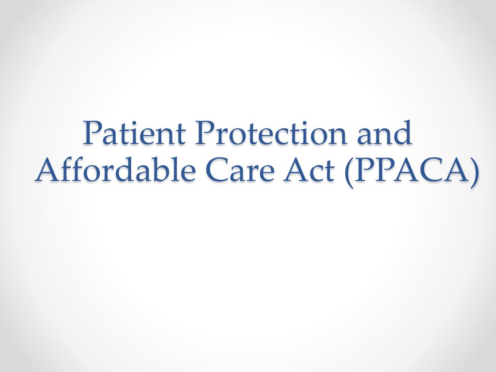 PPT - Patient Protection and Affordable Care Act (PPACA) PowerPoint ...