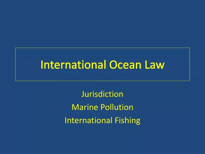 PPT - International Ocean Law PowerPoint Presentation, free download ...