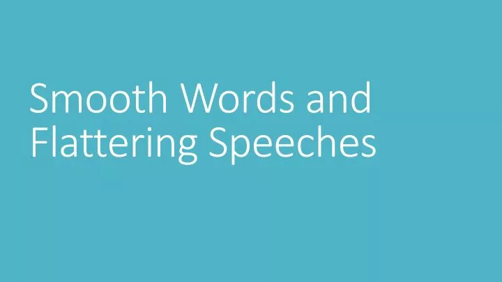 PPT - Smooth Words and Flattering Speeches PowerPoint Presentation ...