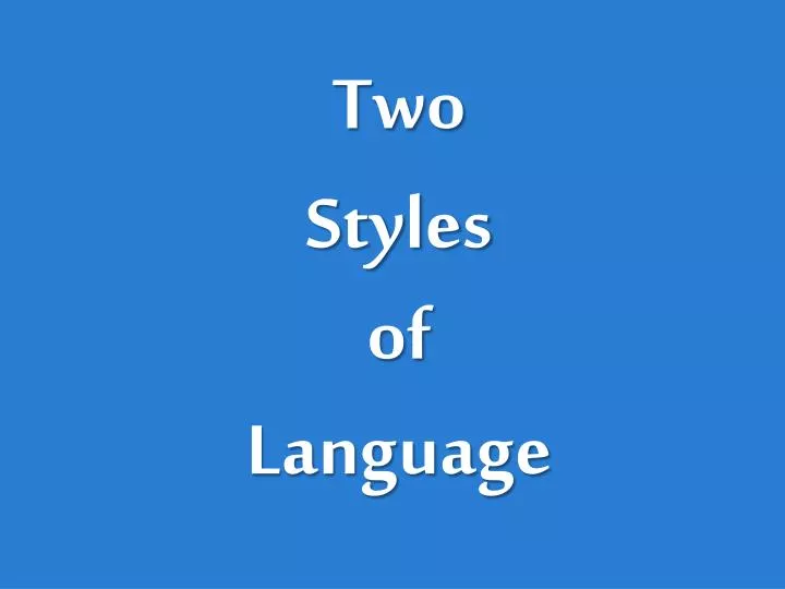 PPT - Two Styles of Language PowerPoint Presentation, free download ...