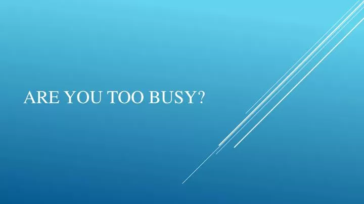 PPT - Are you too busy? PowerPoint Presentation, free download - ID:2802120