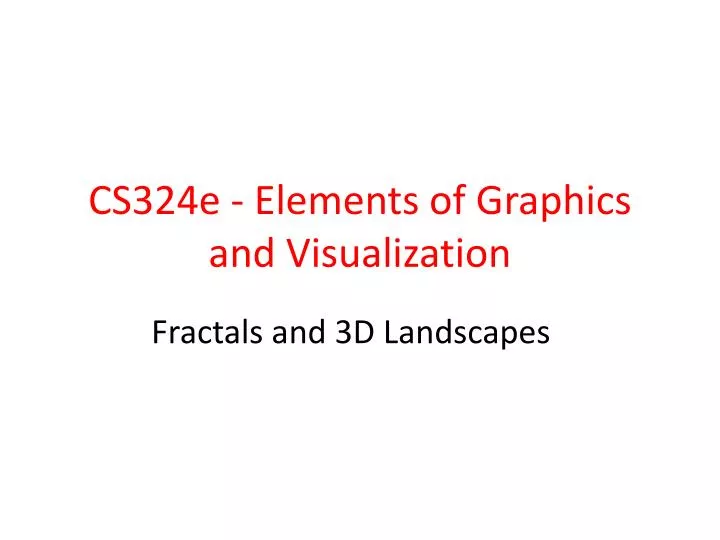 PPT - CS324e - Elements of Graphics and Visualization PowerPoint ...