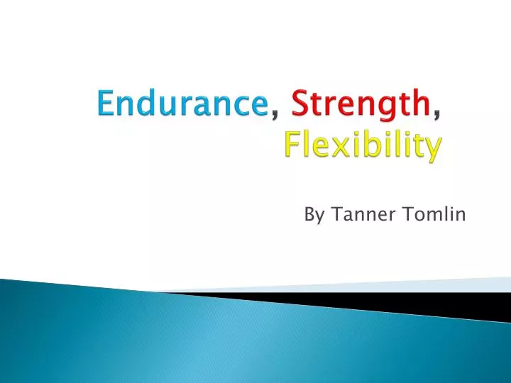 PPT - Endurance , Strength , Flexibility PowerPoint Presentation, free ...