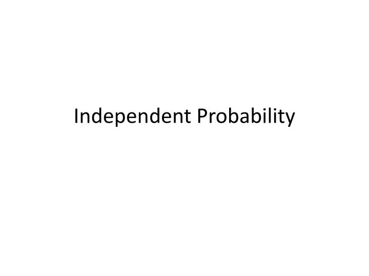 PPT - Independent Probability PowerPoint Presentation, free download ...