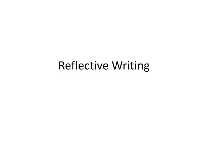 PPT - Reflective Writing PowerPoint Presentation, free download - ID ...