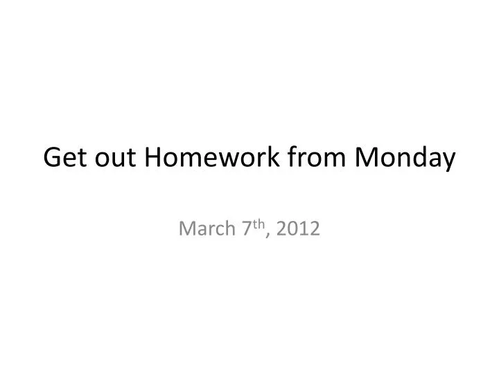 PPT - Get out Homework from Monday PowerPoint Presentation, free ...