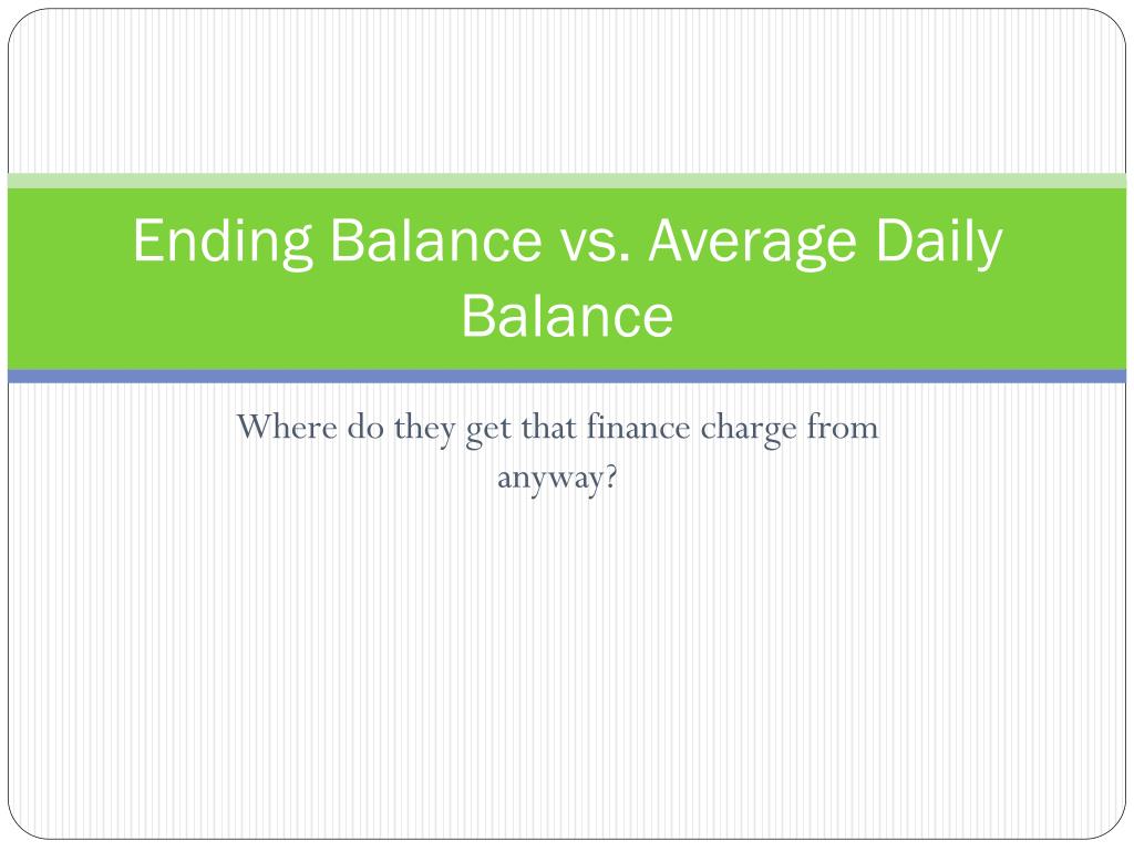 PPT - Ending Balance vs. Average Daily Balance PowerPoint Presentation ... PPT - Ending Balance vs. Average Daily Balance PowerPoint Presentation ...