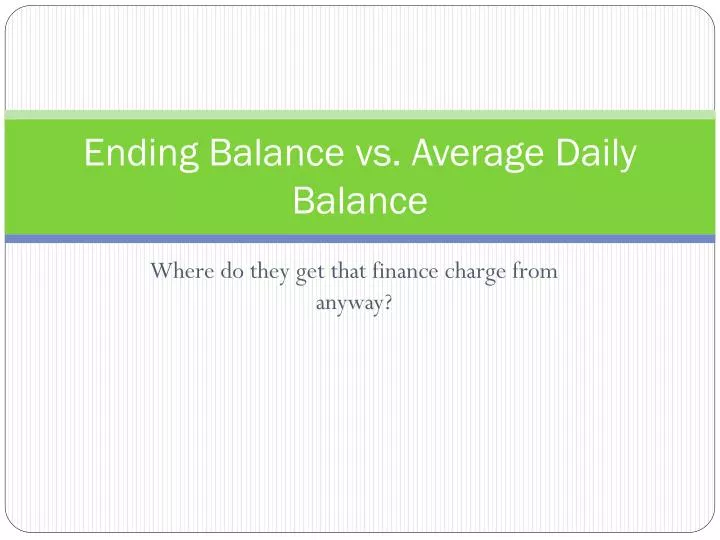 PPT - Ending Balance vs. Average Daily Balance PowerPoint Presentation ...