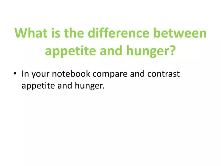 PPT - What is the difference between appetite and hunger? PowerPoint ...