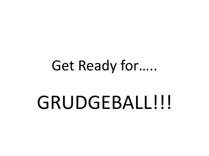 PPT - Get Ready for….. PowerPoint Presentation, free download - ID:2805042