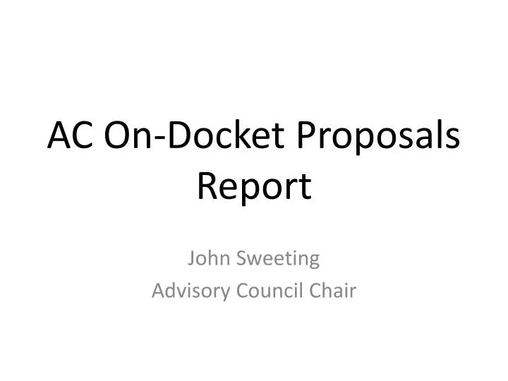 PPT - AC On-Docket Proposals Report PowerPoint Presentation, free ...