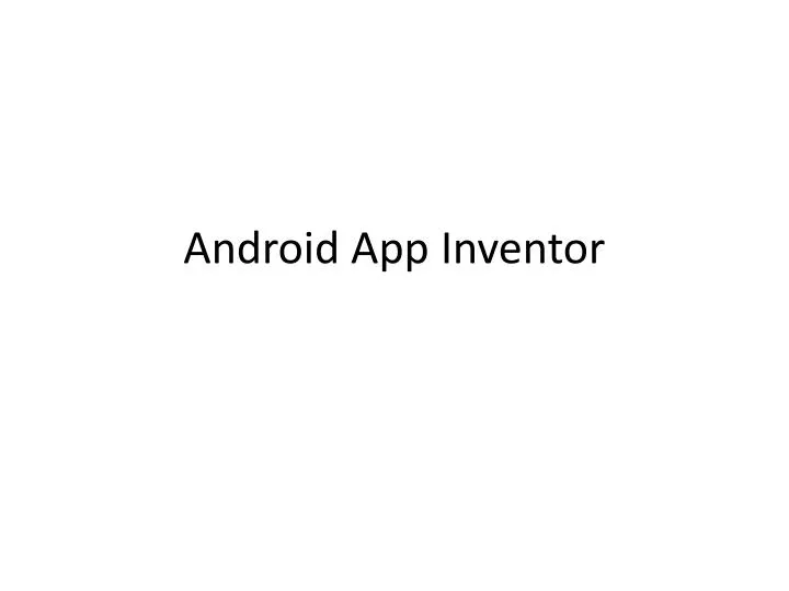 PPT - Android App Inventor PowerPoint Presentation, free download - ID ...