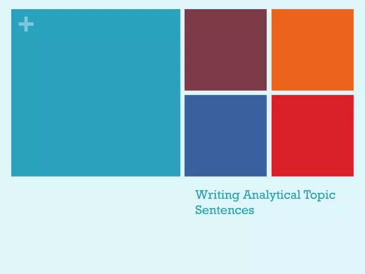 PPT - Writing Analytical Topic Sentences PowerPoint Presentation, free ...