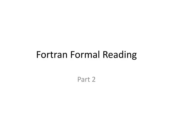 PPT - Fortran Formal Reading PowerPoint Presentation, free download ...
