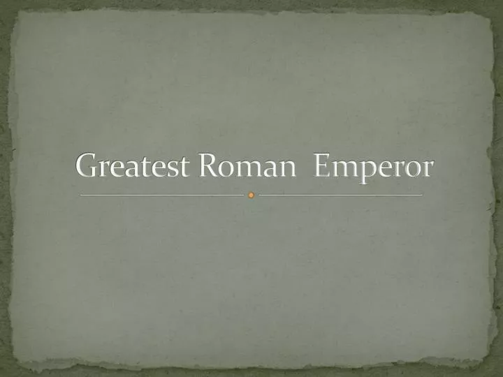 PPT - Greatest Roman Emperor PowerPoint Presentation, free download ...