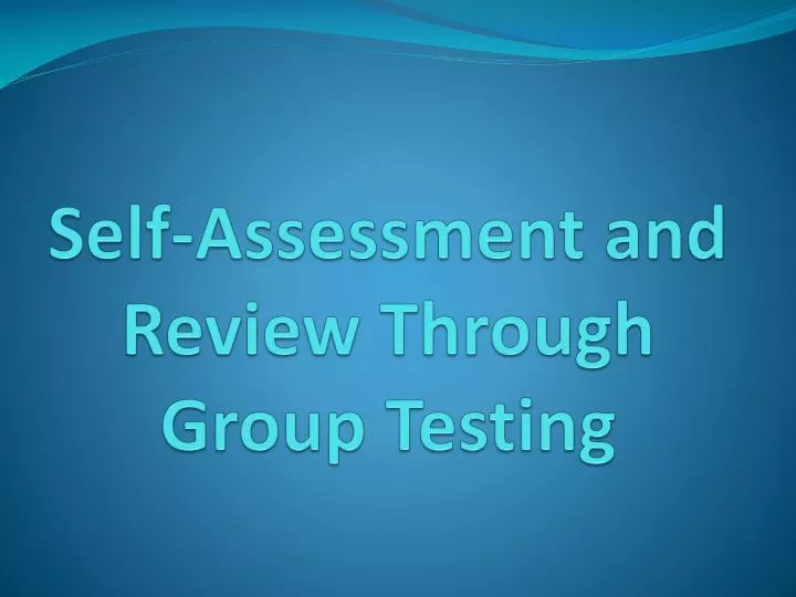 PPT - Self-Assessment and Review Through Group Testing PowerPoint ...