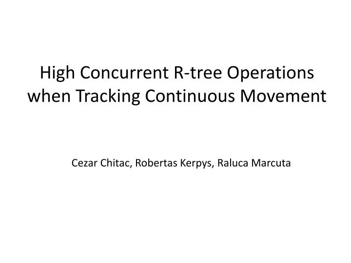 PPT - High Concurrent R-tree Operations when Tracking Continuous Movement PowerPoint ...