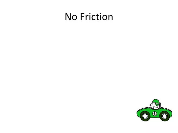 PPT - No Friction PowerPoint Presentation, free download - ID:2808480