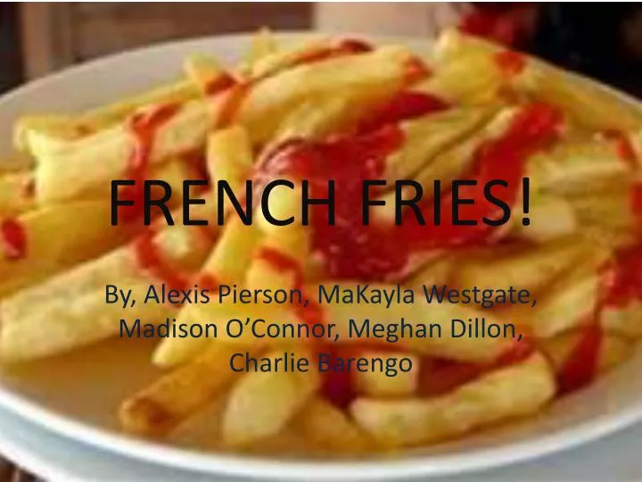 PPT - FRENCH FRIES! PowerPoint Presentation, free download - ID:2808660