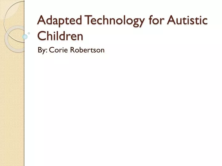 PPT - Adapted Technology for Autistic Children PowerPoint Presentation ...