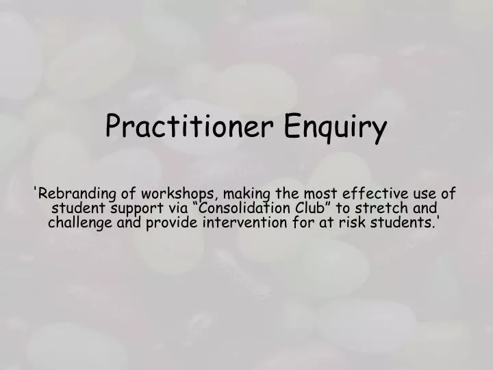 PPT - Practitioner Enquiry PowerPoint Presentation, free download - ID ...