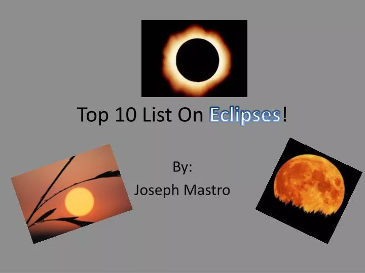 PPT - Top 10 List On Eclipses ! PowerPoint Presentation, free download ...