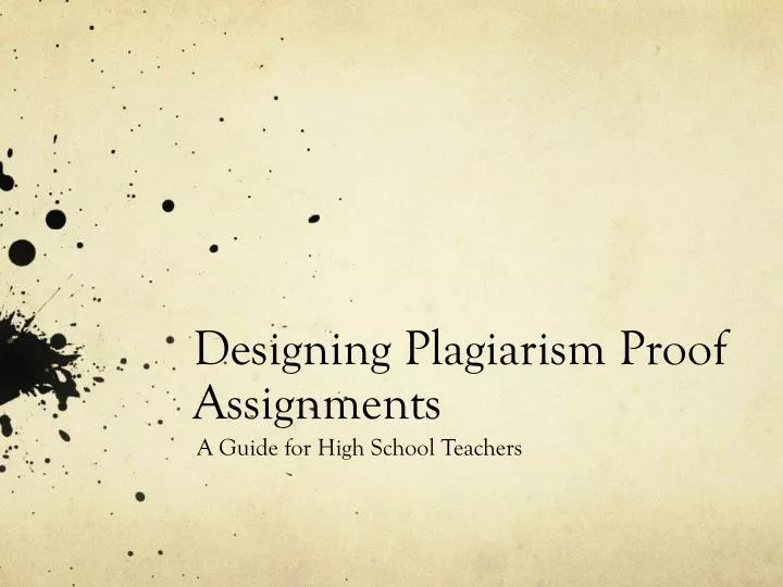 PPT - Designing Plagiarism Proof Assignments PowerPoint Presentation ...