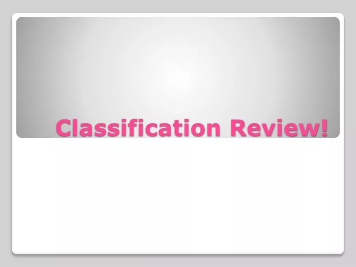 PPT - Classification Review! PowerPoint Presentation, free download ...