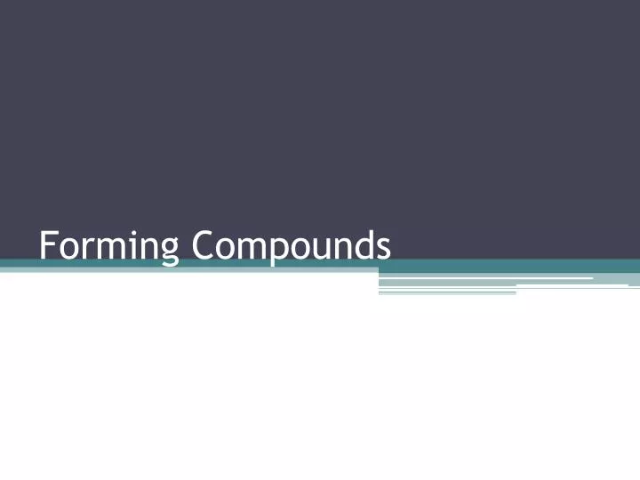 PPT - Forming Compounds PowerPoint Presentation, free download - ID:2812611