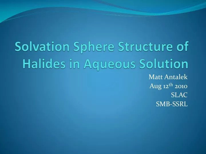 PPT - Solvation Sphere Structure of Halides in Aqueous Solution ...
