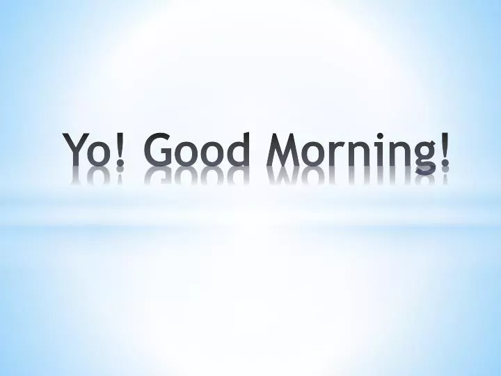 PPT - Yo! Good Morning! PowerPoint Presentation, free download - ID:2812988