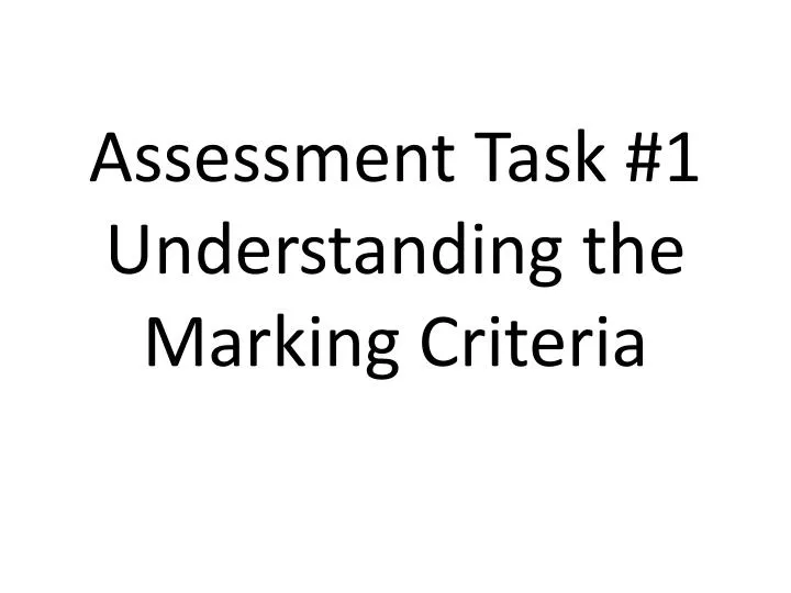 PPT - Assessment Task #1 Understanding the Marking Criteria PowerPoint ...