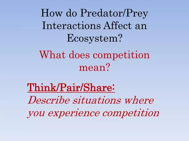PPT - How do Predator/Prey Interactions Affect an Ecosystem? PowerPoint ...