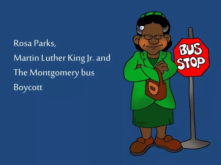PPT - Rosa Parks, Martin Luther King Jr. and The Montgomery bus Boycott ...