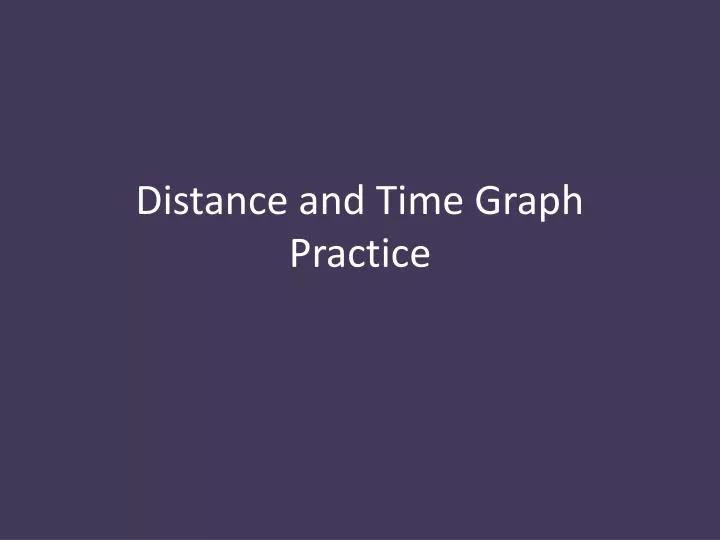 PPT - Distance and Time Graph Practice PowerPoint Presentation, free ...