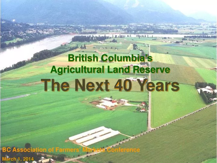 PPT - British Columbia’s Agricultural Land Reserve The Next 40 Years ...