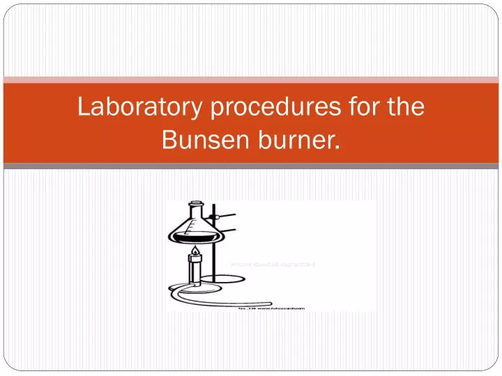 PPT - Laboratory procedures for the Bunsen burner. PowerPoint ...