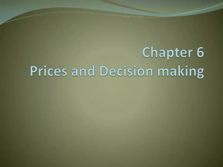 PPT - Chapter 6 Prices and Decision making PowerPoint Presentation ...